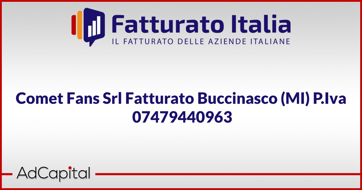 Comet Fans Srl Fatturato Buccinasco (MI) P.Iva 07479440963